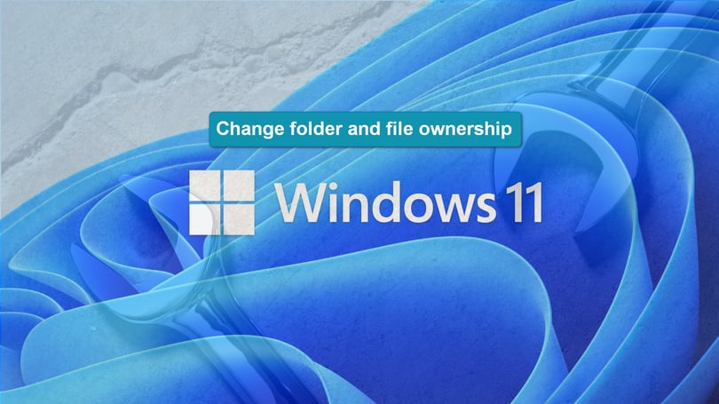 How to change ownership and control of files and folders in Windows 11 ...